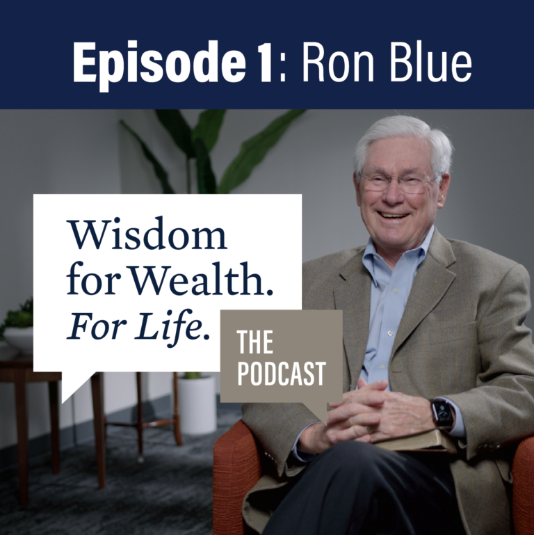 “Wisdom for Wealth. For Life.” The Podcast Episode 1: The Ron Blue ...